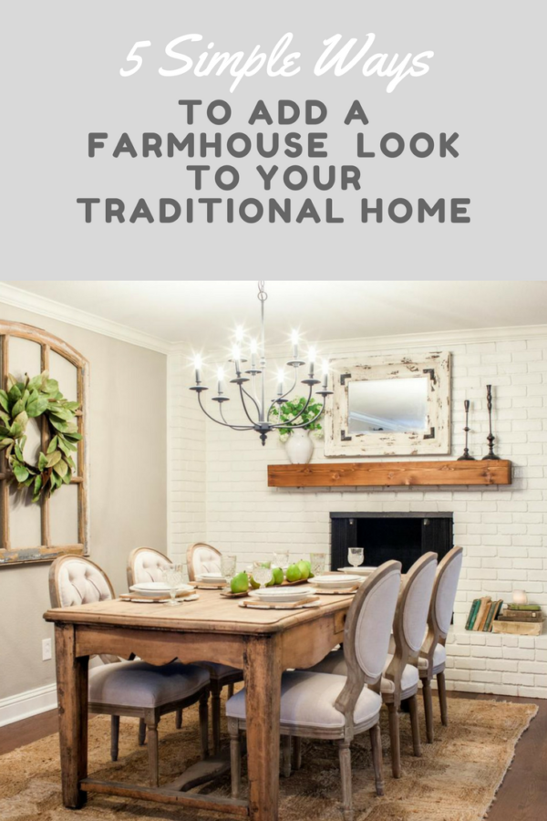 How to add the Farmhouse look to your traditional home in 5 simple ...